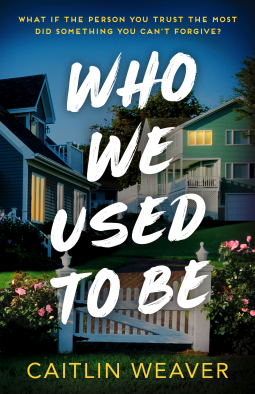 Book Review:: Who We Used to Be | Caitlin Weaver - The Litertarian